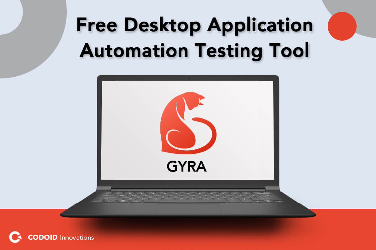 Gyra The Free Desktop Application Automation Testing Tool From Codoid Codoid