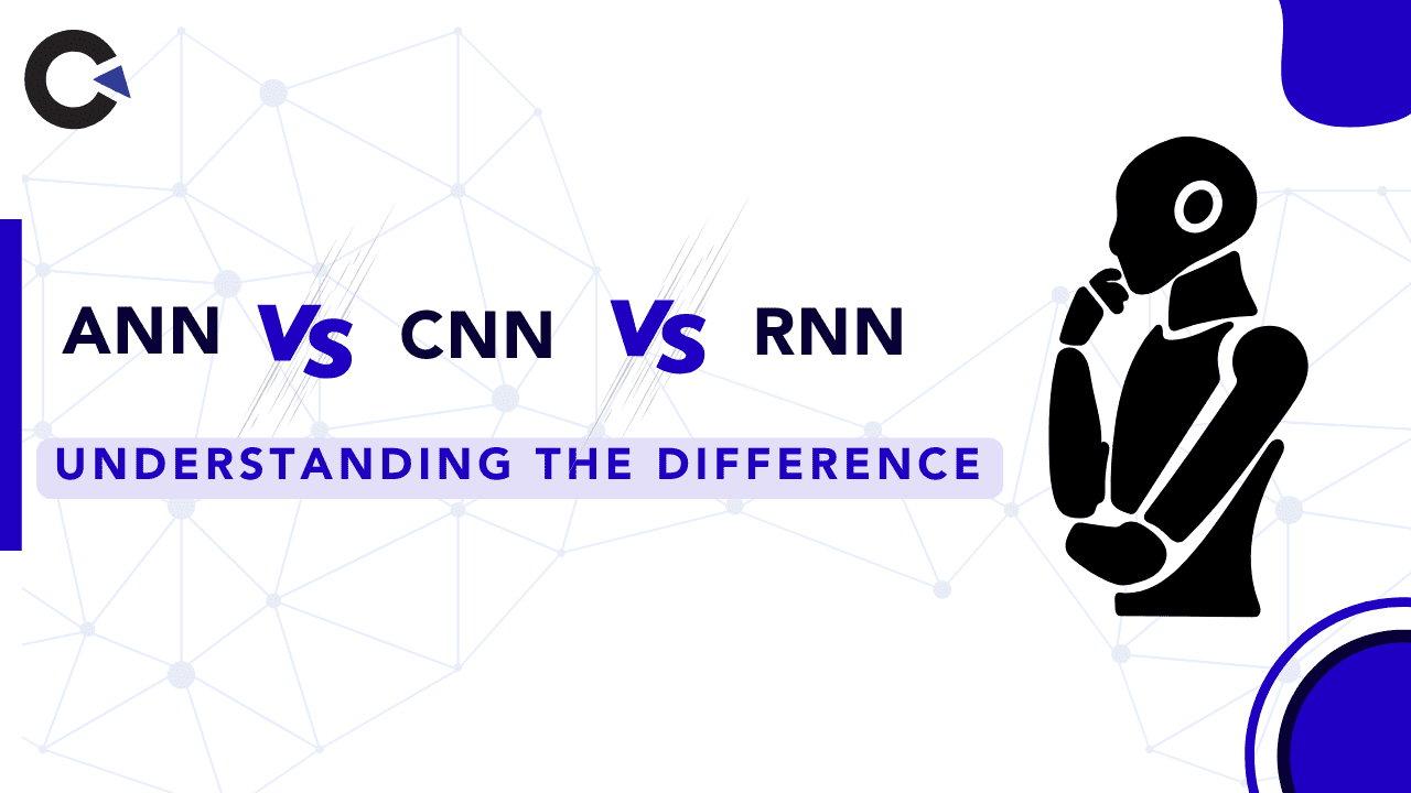 ANN vs CNN vs RNN: Understanding the Difference - Codoid