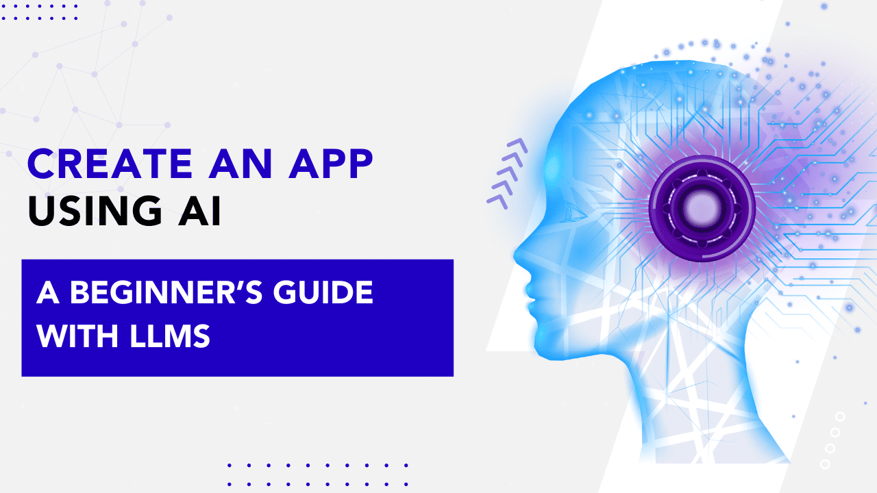 Create an App Using AI – A Beginner’s Guide with LLMs - Codoid